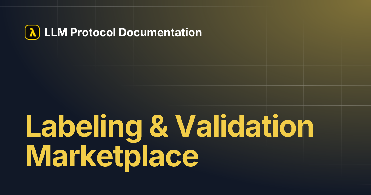 Labeling & Validation Marketplace | LLM Protocol Documentation